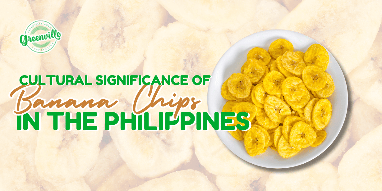Significance of Banana Chips in the Philippines - Greenville
